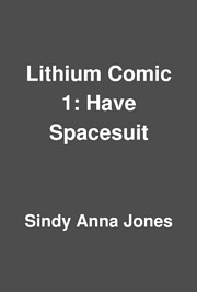 Lithium Comic 1: Have Spacesuit by Sindy Anna Jones