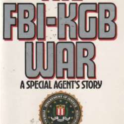 The FBI-KGB war : a special agent's story by Robert J. Lamphere ...