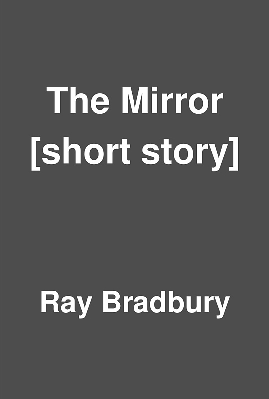 Editions: The Mirror [short story] by Ray Bradbury | LibraryThing