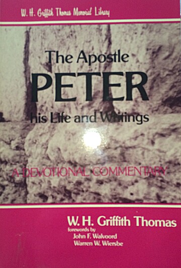 The Apostle Peter: His Life and Writings by W. H. Griffith Thomas ...