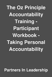 The Oz Principle Accountability Training - Participant Workbook ...