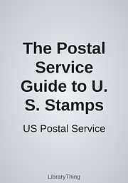 The Postal Service Guide to U. S. Stamps by US Postal Service