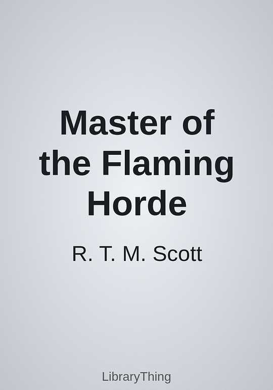 Master of the Flaming Horde by R. T. M. Scott