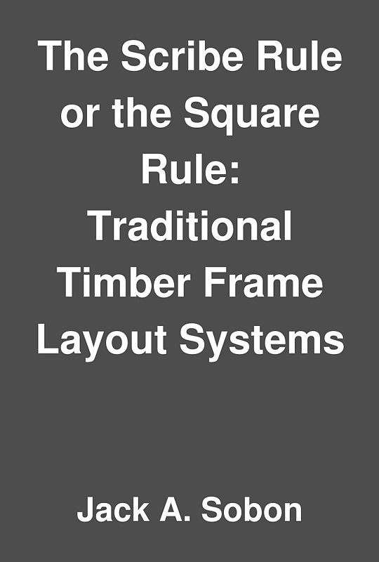The Scribe Rule or the Square Rule: Traditional Timber Frame Layout ...