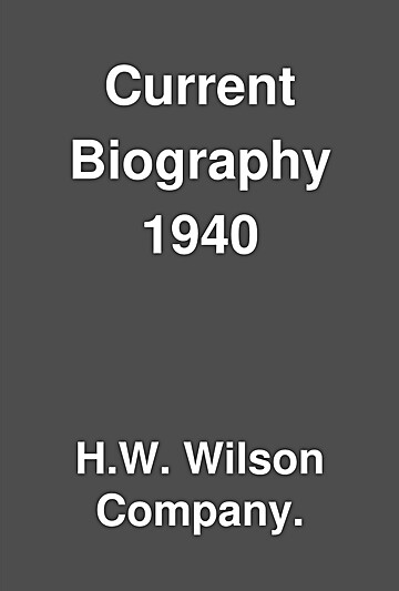 Current Biography 1940 by H.W. Wilson Company. | LibraryThing