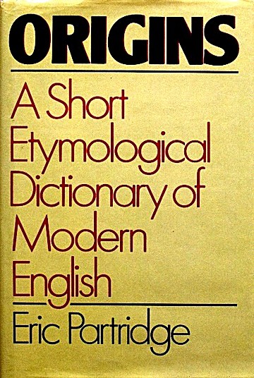 Origins: A Short Etymological Dictionary of Modern English by Eric ...