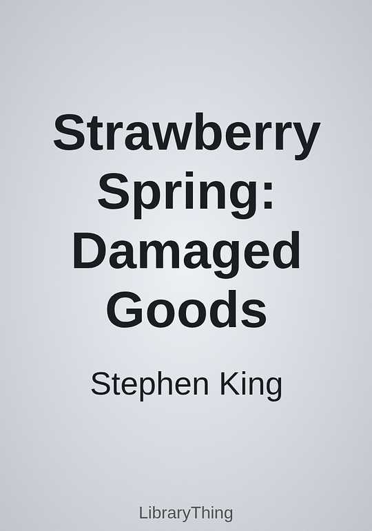 Strawberry Spring: Damaged Goods by Stephen King