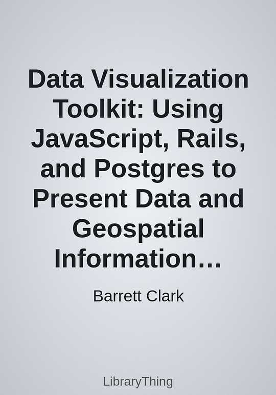 Data Visualization Toolkit Using Javascript Rails And Postgres To Present Data And Geospatial
