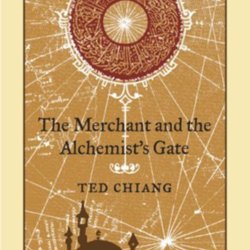 The Merchant and the Alchemist's Gate {novelette} by Ted Chiang ...