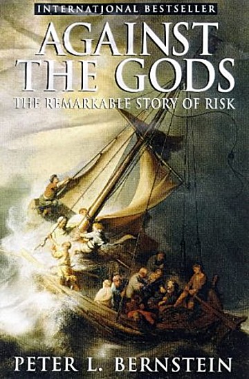 Against the Gods: The Remarkable Story of Risk by Peter L. Bernstein | LibraryThing