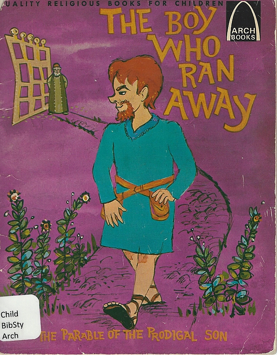The Boy Who Ran Away: The Parable of the Prodigal Son: Luke 15:11-32 ...