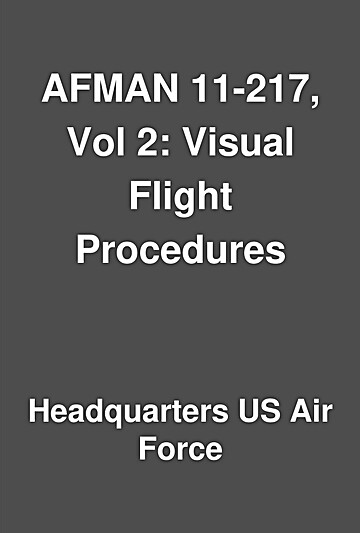 AFMAN 11-217, Vol 2: Visual Flight Procedures by Headquarters US Air ...